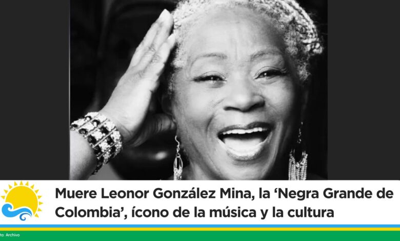 Muere Leonor González Mina, la ‘Negra Grande de Colombia’, ícono de la ...